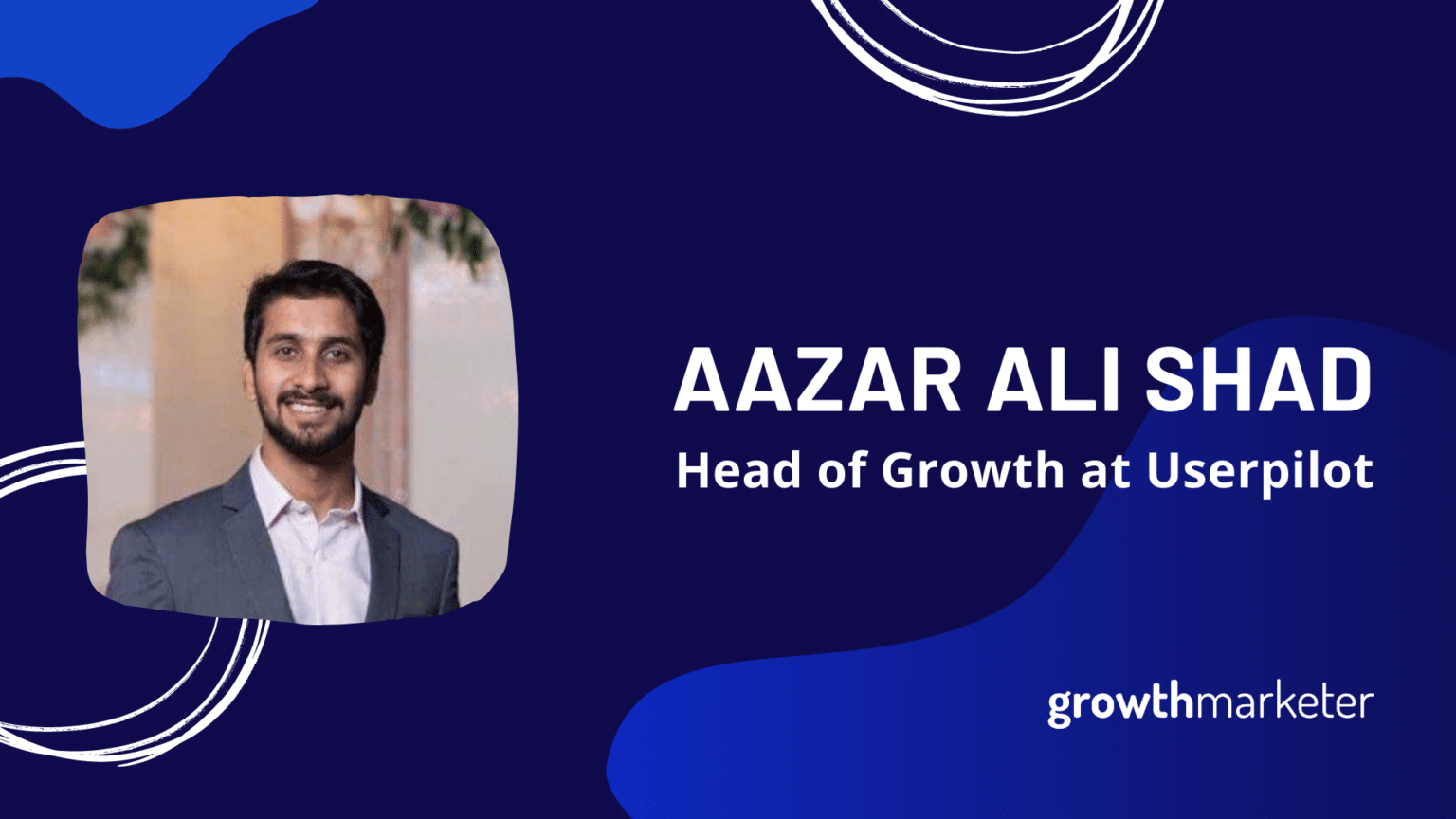 Aazar Ali Shad — Head of Growth at Userpilot – GrowthMarketer